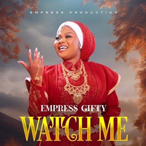 Empress Gifty – Watch Me | MP3 Download