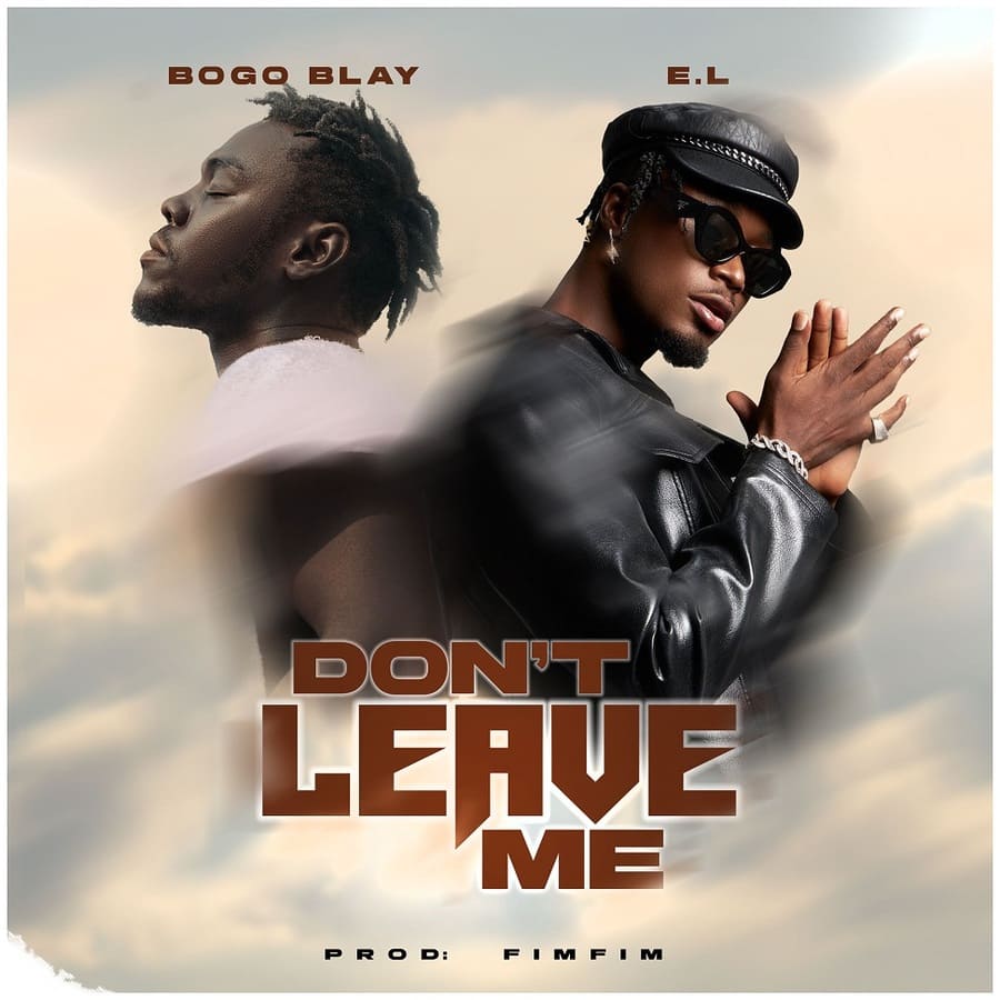 Bogo Blay – Don’t Leave Me Ft. E.L | MP3 Download