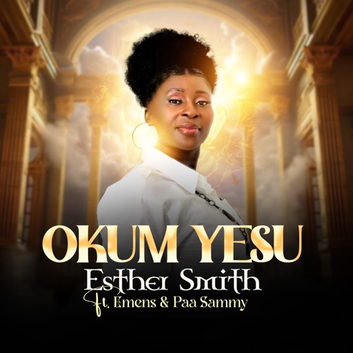 Esther Smith – Okum Yesu Ft. Emens & Paa Sammy | MP3 Download