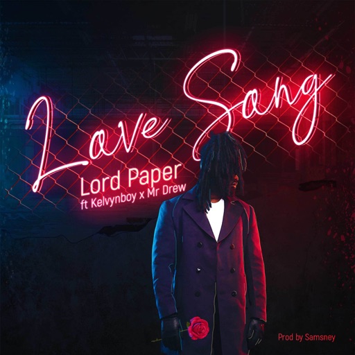 Lord Paper – Love Song Ft. Kelvyn Boy & Mr Drew | MP3 Download