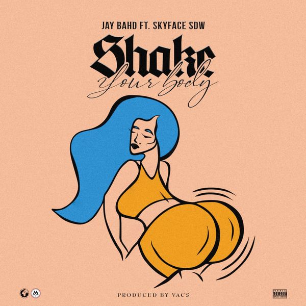 Jay Bahd – Shake Your Body Ft. Skyface SDW | MP3 Download